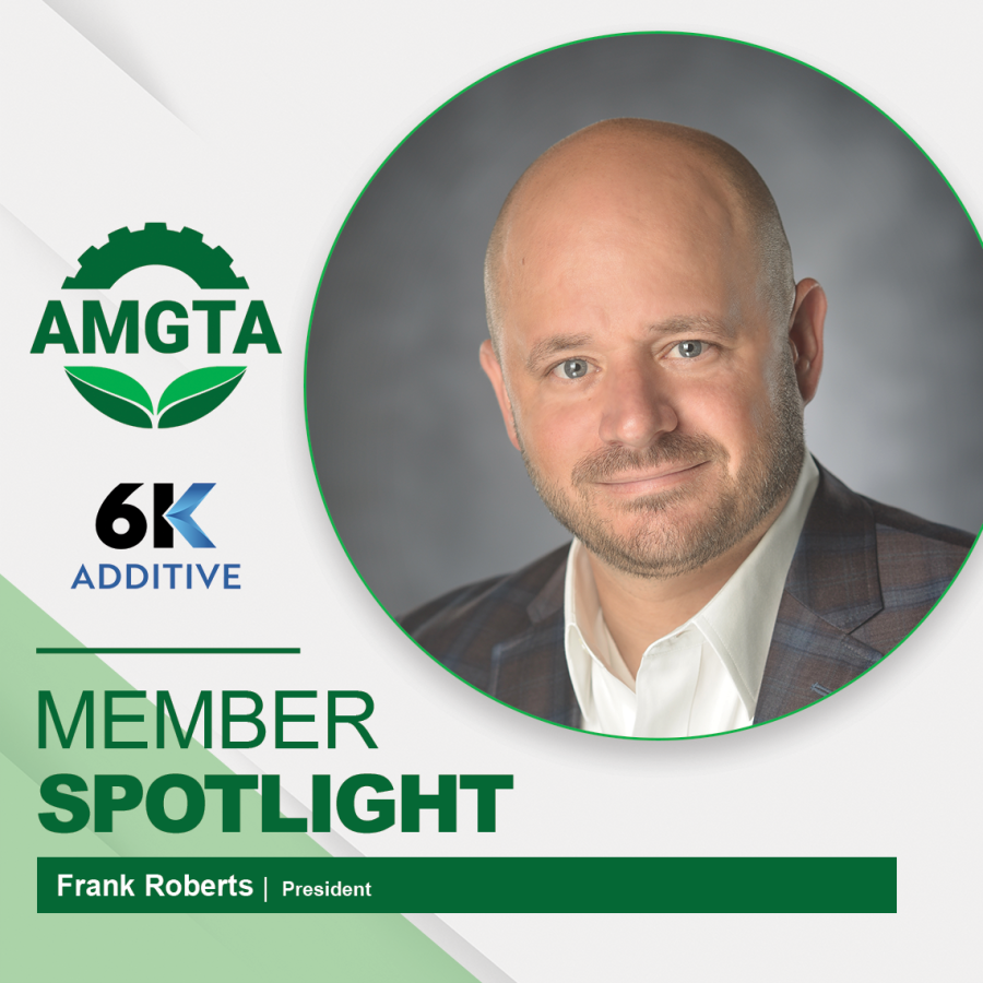 AMGTA Member Spotlight: Frank Roberts, 6K Additive - AMGTA